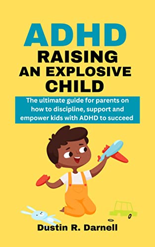 Amazon.com: ADHD RAISING AN EXPLOSIVE CHILD : The ultimate guide for ...