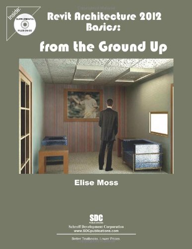 Revit Architecture 2012 Basics: From the Ground Up: Elise Moss ...