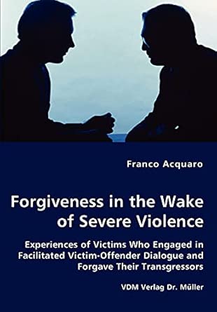 Forgiveness in the Wake of Severe Violence: Acquaro, Franco ...