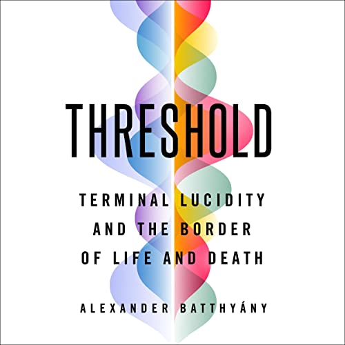 Amazon.com: Threshold: Terminal Lucidity and the Border of Life and ...