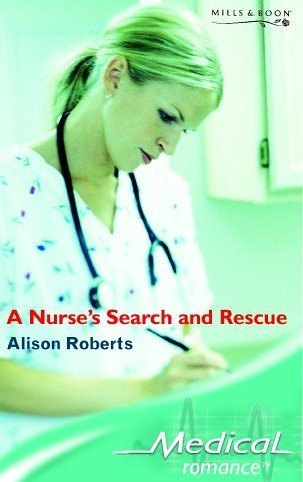 A Nurse's Search and Rescue (Medical Romance): Alison Roberts ...