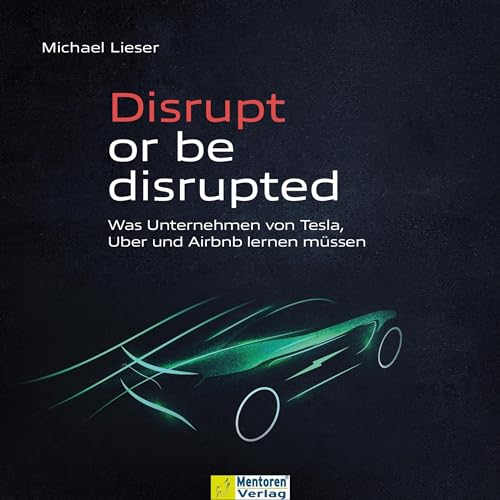 Amazon.com: Disrupt or be disrupted - Was Unternehmen von Tesla, Uber ...