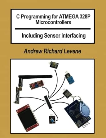 C Programing for ATMEGA 328P Microcontrollers: Including Sensor ...