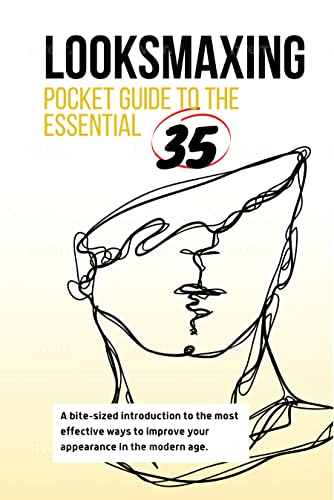 Looksmaxing: Pocket Guide to the Essential 35: Collection of Effective ...