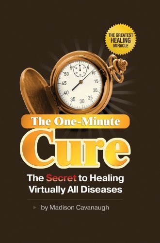 The One-Minute Cure: The Secret to Healing Virtually All Diseases by ...