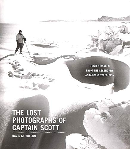 The Lost Photographs of Captain Scott: Unseen Images from the - Want It All