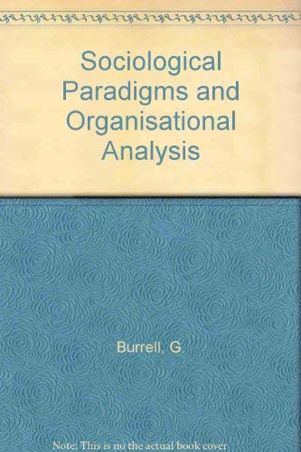 Sociological Paradigms and Organisational Analysis: Gibson Burrell ...