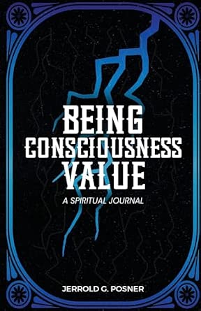 Being, Consciousness, Value: A Spiritual Journal: G. Posner, Jerrold ...