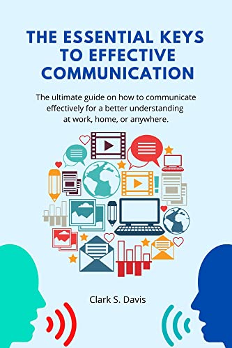 THE ESSENTIAL KEYS TO EFFECTIVE COMMUNICATION: The ultimate guide on ...