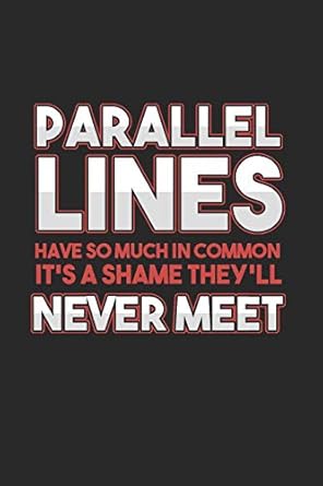 Parallel Lines have so much in common it's a shame they'll never meet ...