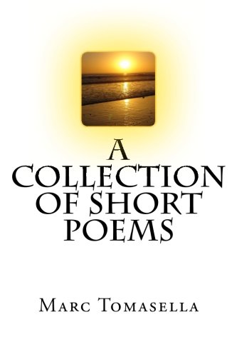 A Collection of Short Poems: Tomasella, Mr. Marc C.: 9781480295513 ...