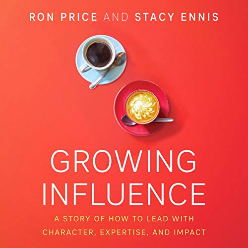Amazon.com: Growing Influence: A Story of How to Lead with Character ...