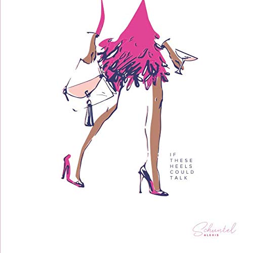 If These Heels Could Talk: Alexis, Schuntel, Ledbetter, Ebonie, De Leon ...