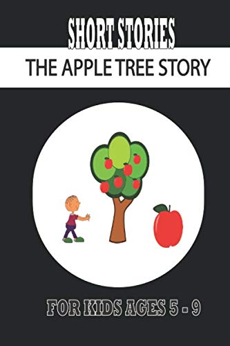 SHORT STORIES THE APPLE TREE STORY: SHORT STORIES - FOR KIDS AGES 5 - 9 ...
