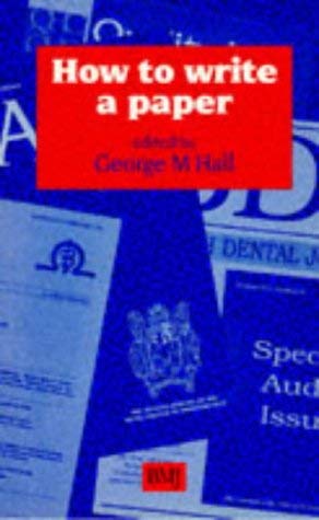 How to Write a Paper: Hall, George M.: 9780727908223: Amazon.com: Books