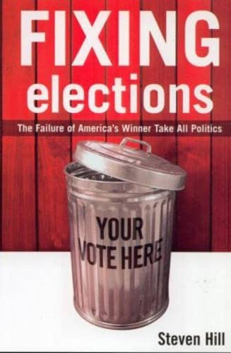 Fixing Elections: The Failure of America's Winner Take All Politics ...