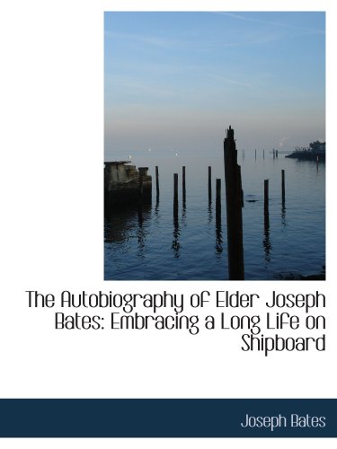 Amazon.com: The Autobiography of Elder Joseph Bates: Embracing a Long ...