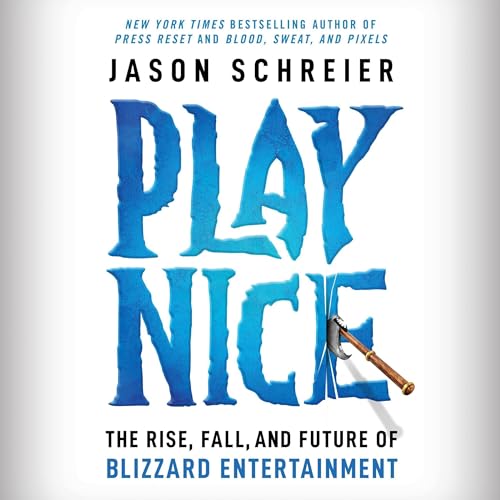 Play Nice: The Rise, Fall, and Future Of Blizzard Entertainment (Audio ...