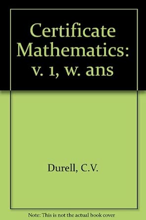 Certificate Mathematics: v. 1, w. ans: Clement V. Durell: 9780713516029 ...