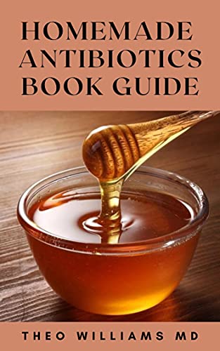 HOMEMADE ANTIBIOTICS BOOK GUIDE: The Natural Remedies & Organic Recipes ...