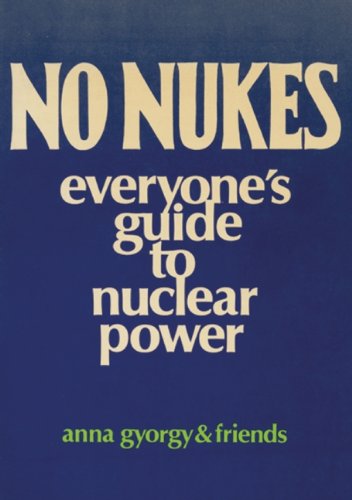 No Nukes: Everyone's Guide to Nuclear Power: Gyorgy, Anna ...