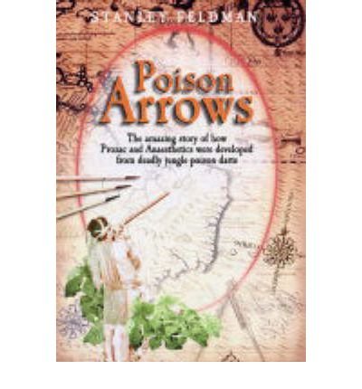Poison Arrows: The Amazing Story of How Prozac and Anaesthetics Were ...