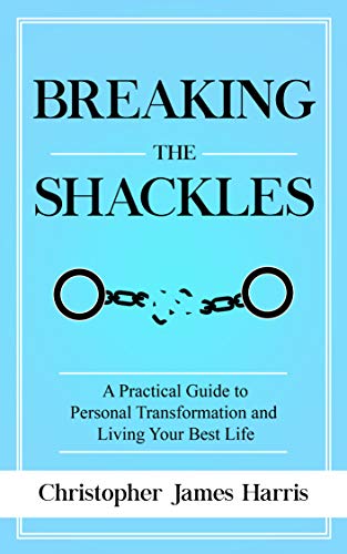 Breaking the Shackles: A Practical Guide to Personal Transformation and ...
