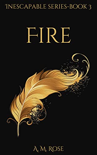 Fire (Inescapable Book 3) - Kindle edition by Rose, A. M. . Romance ...