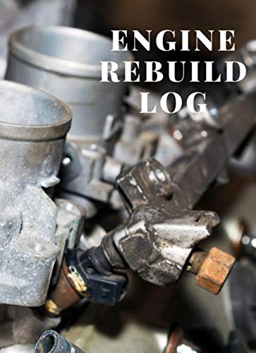 Engine Rebuild Measurement Log: for mechanics and enthusiasts to stay ...