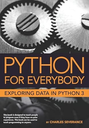Python for Everybody: Exploring Data in Python 3: Severance, Dr ...