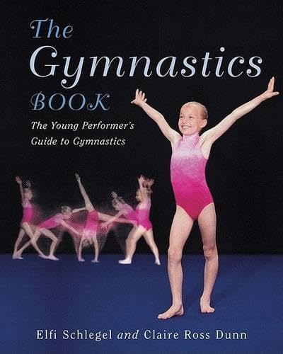The Gymnastics Book: The Young Performer's Guide to Gymnastics ...