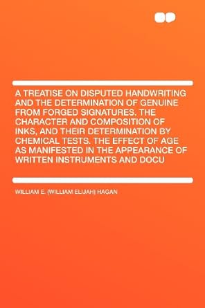 A Treatise on Disputed Handwriting and the Determination of Genuine ...