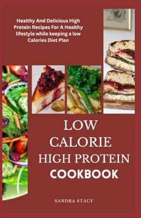 Low Calorie High Protein Cookbook: Healthy And Delicious High Protein ...