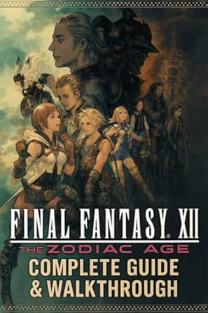 Final Fantasy XII: The Zodiac Age Complete Guide & Walkthrough: Master ...