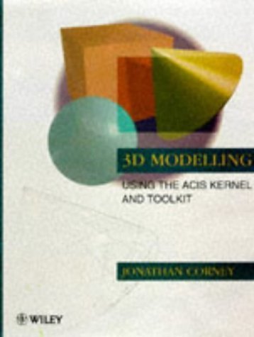 3D Modeling Using the Acis Kernel and Toolkit : Corney, Jonathan ...