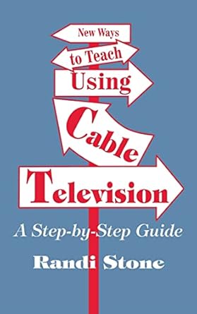 New Ways to Teach Using Cable Television: A Step-By-Step Guide (Mit ...
