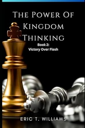 The Power Of Kingdom Thinking: Book 2: Victory Over Flesh: Williams ...