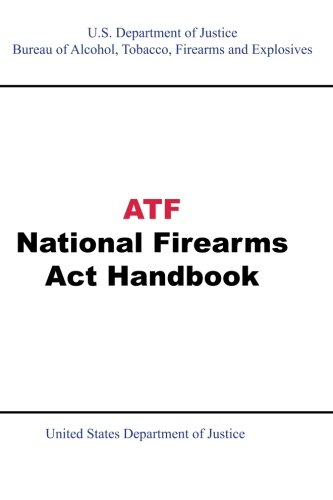 ATF National Firearms Act Handbook: Bureau of Alcohol, Tobacco ...