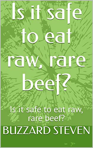 Is it safe to eat raw, rare beef?: Is it safe to eat raw, rare beef ...