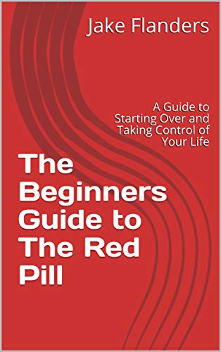 The Beginners Guide to The Red Pill: A Guide to Starting Over and ...