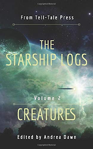 The Starship Logs Volume 2: Creatures: Dawn, Andrea, Berry, Lawrence ...