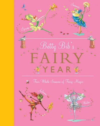 Betty Bib's Fairy Year: Four Whole Seasons of Fairy Magic (Betty Bib ...