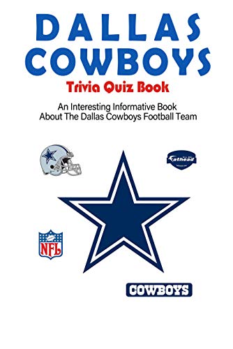 Dallas Cowboys Trivia Quiz Book_ An Interesting Informative Book About ...