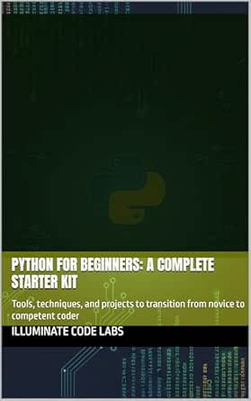 Python for Beginners: A Complete Starter Kit: Tools, techniques, and ...