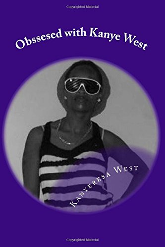 Obssesed with Kanye West: West, Kanyeresa: 9781502482167: Amazon.com: Books