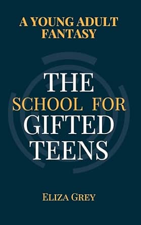 The School for Gifted Teens: A Young Adult Fantasy: Grey, Eliza ...