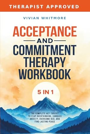 ACT Therapy Workbook for Adults: An Easy-to-Read Acceptance & Commitment Therapy Guide for ...