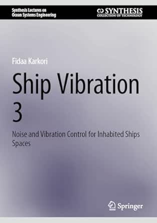 Ship Vibration 3: Noise and Vibration Control for Inhabited Ships Spaces (Synthesis Lectures on ...