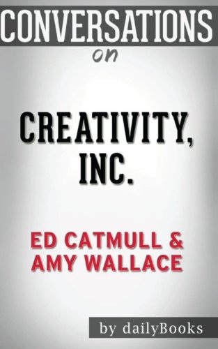 Conversations on Creativity Inc.: by Ed Catmull | Conversation Starters ...