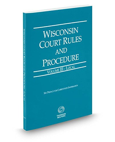 Wisconsin Court Rules and Procedure - Local, 2015 ed. (Vol. III ...